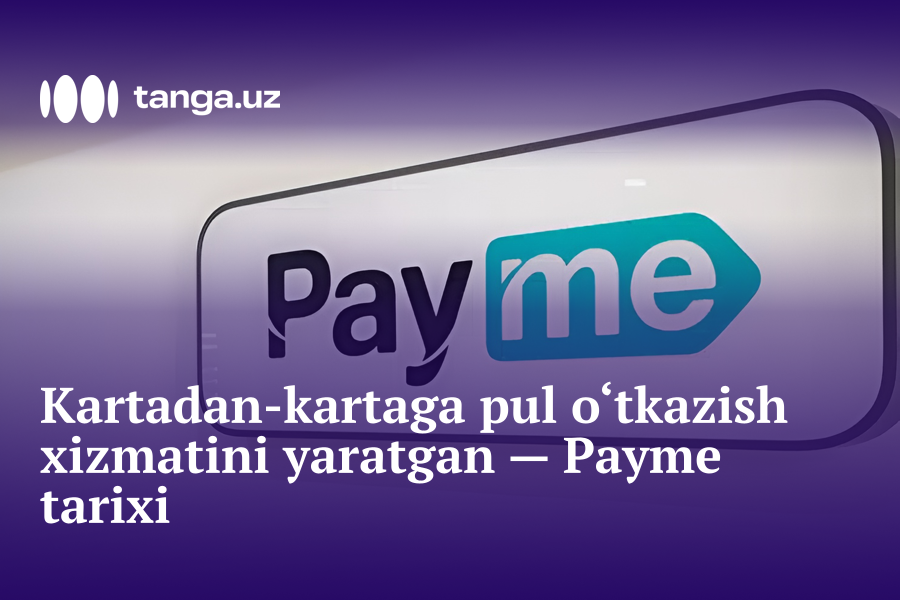 Kartadan-kartaga pul o‘tkazish xizmatini yaratgan — Payme tarixi